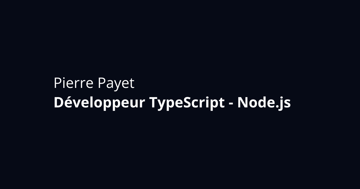 Pierre Payet - Développeur Fullstack TypeScript / Node.js